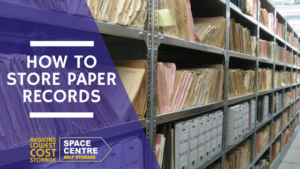 Storing Paper Records Effectively | Space Centre Self Storage Blog