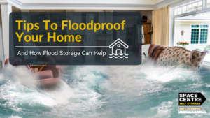 Flood Storage And Tips For Preparing Your Home | Space Centre Self Storage